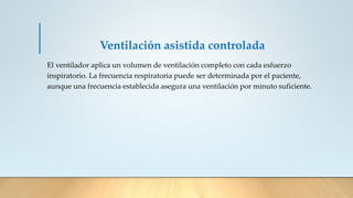 MODOS VENTILATORIOS. PRINCIPIOS BASICOS DE VENTILACIÓN MECÁNICA pptx | PPTX