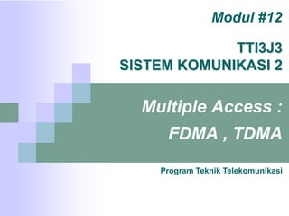 Modul-12 Siskom2 Multiple Access FDMA TDMA UL.ppt