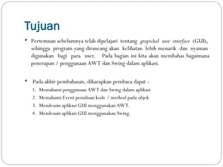 Modul 12 Penerapan AWT dan Swing dalam Aplikasi.ppt