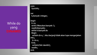Perulangan While do, For to do, dan Repeat Until dalam Pascal | PPTX