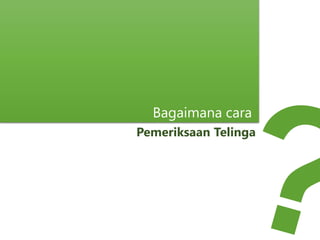 Modul 4 kb1 pemeriksaan telinga hidung tenggorokan | PPTX