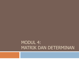 Modul 4 matrik dan determinan | PPTX