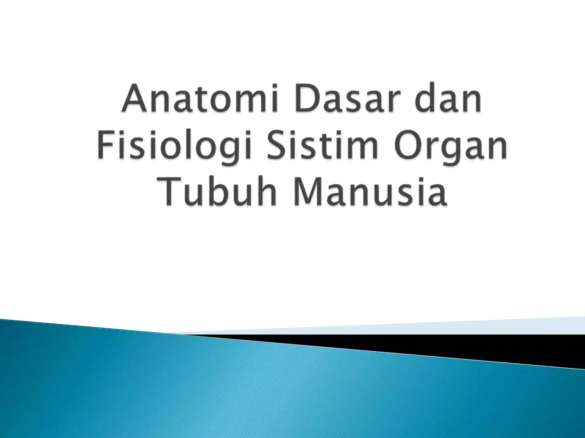 Modul 5 anatomi dasar dan fisiologi sistim organ tubuh manusia | PPT