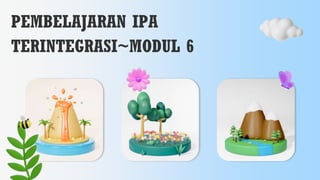 MODUL 6 PEMBELAJARAN IPA di SD.pptx