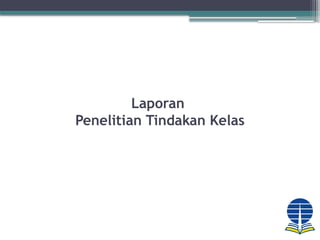 MODUL 6 Laporan Penelitian Tindakan Kelas.pptx