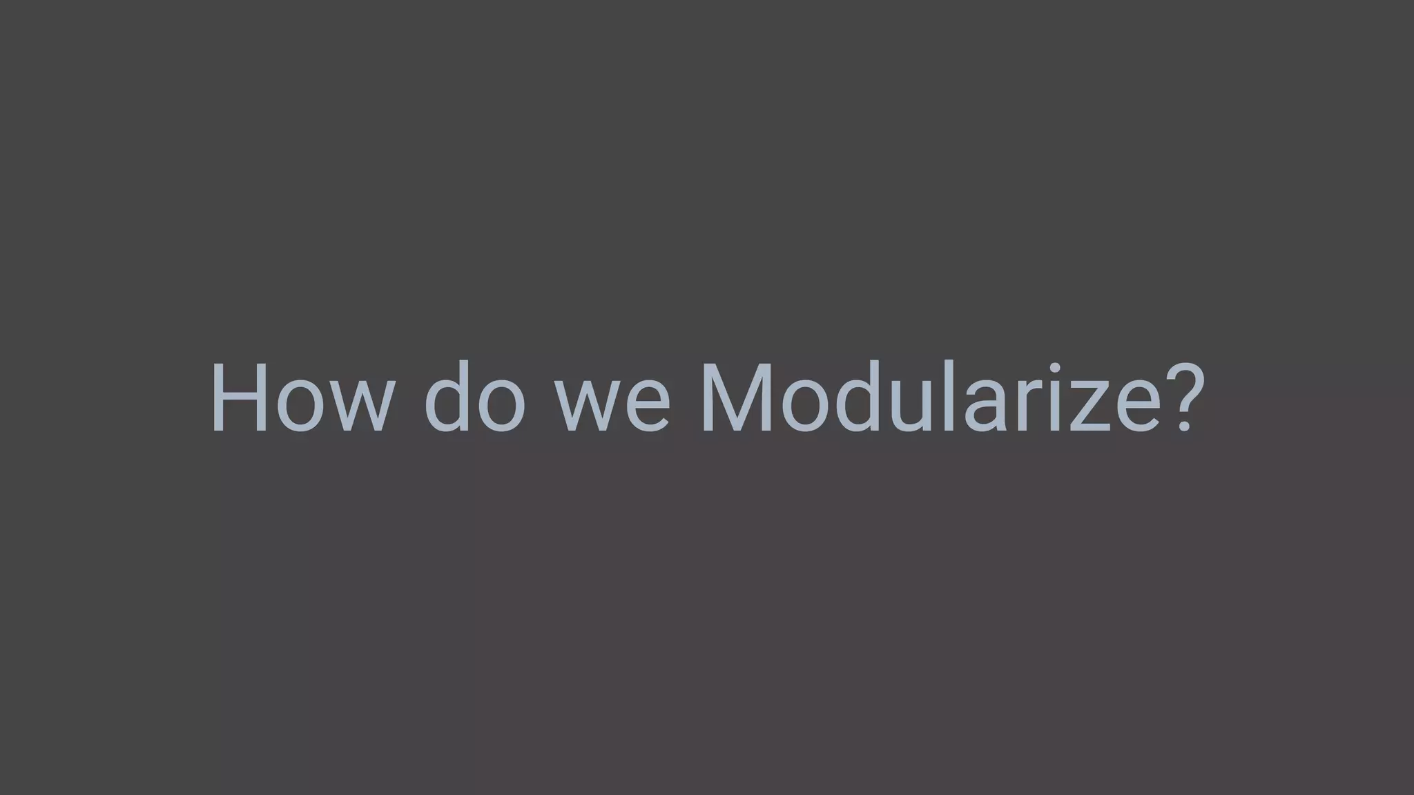 Modularizing your android app | PPT