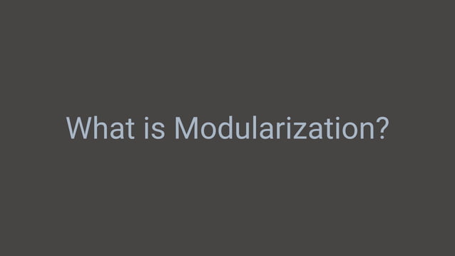 Modularizing your android app | PPT