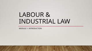Module 1 labour and Industrial Law sakshi | PPTX