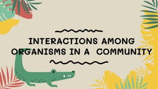 Module-4-Interactions-Among-Organisms-in-a-Community-ppt..pdf