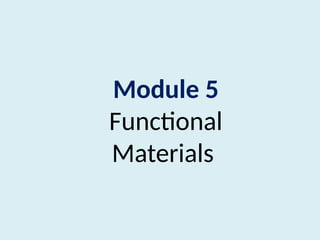 functional materials - engneering chemistry - Module-5.pptx