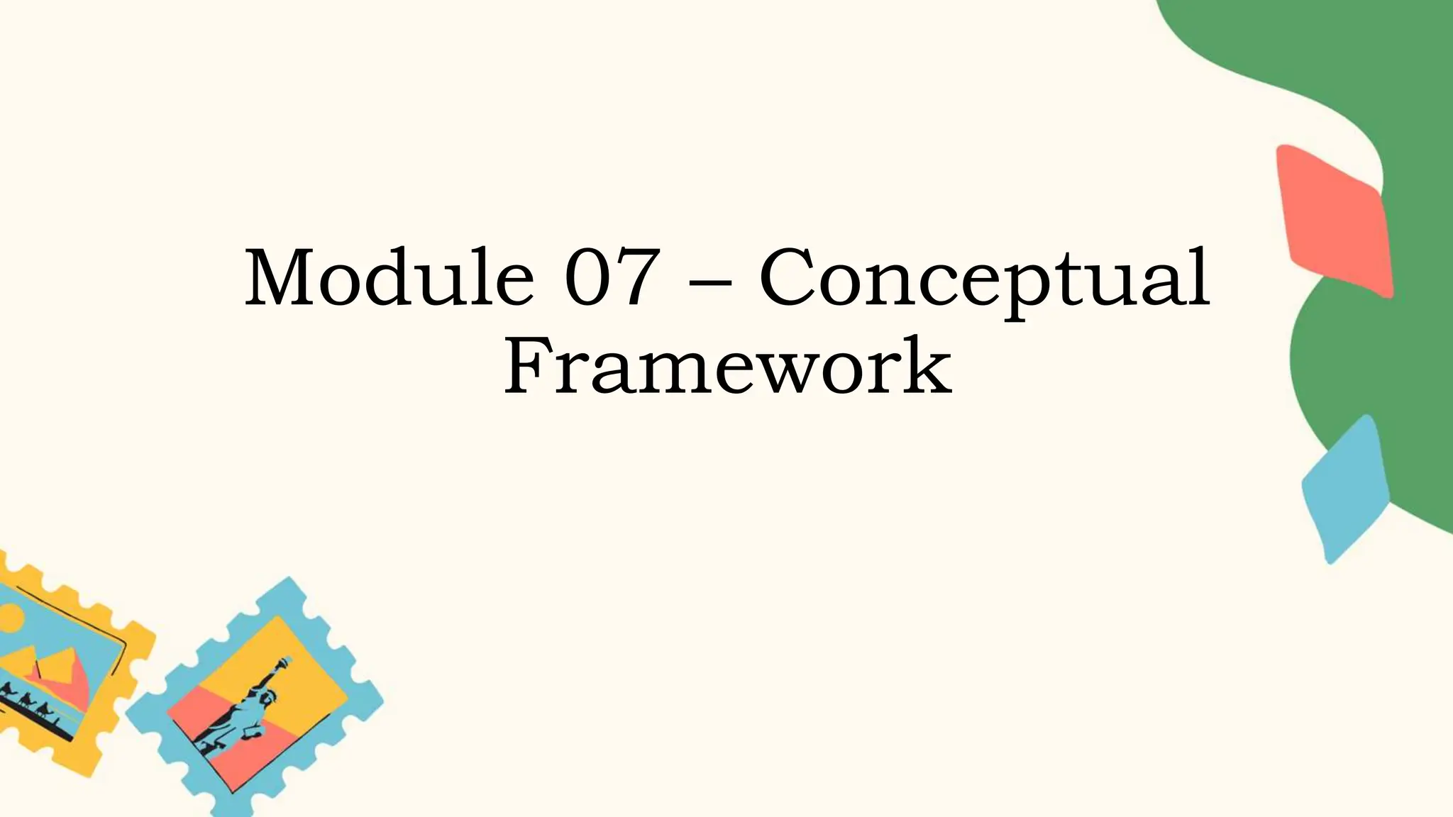 Module 07 - Conceptual Framework (1).pptx