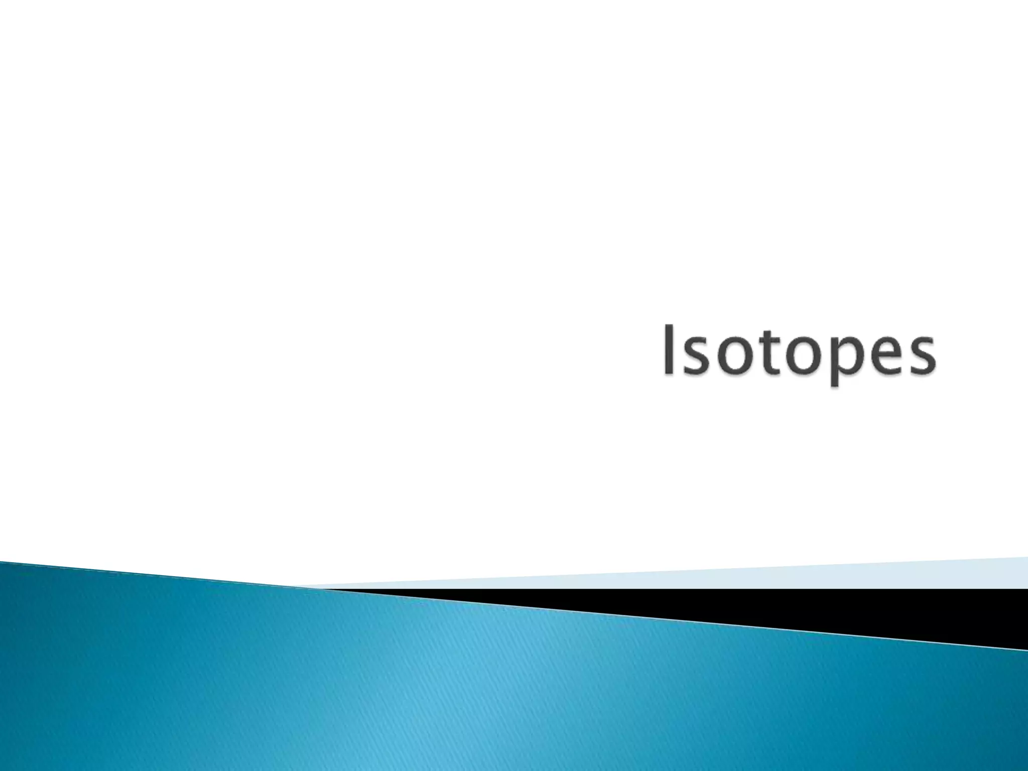 Module 1 1.5a - isotopes | PPTX