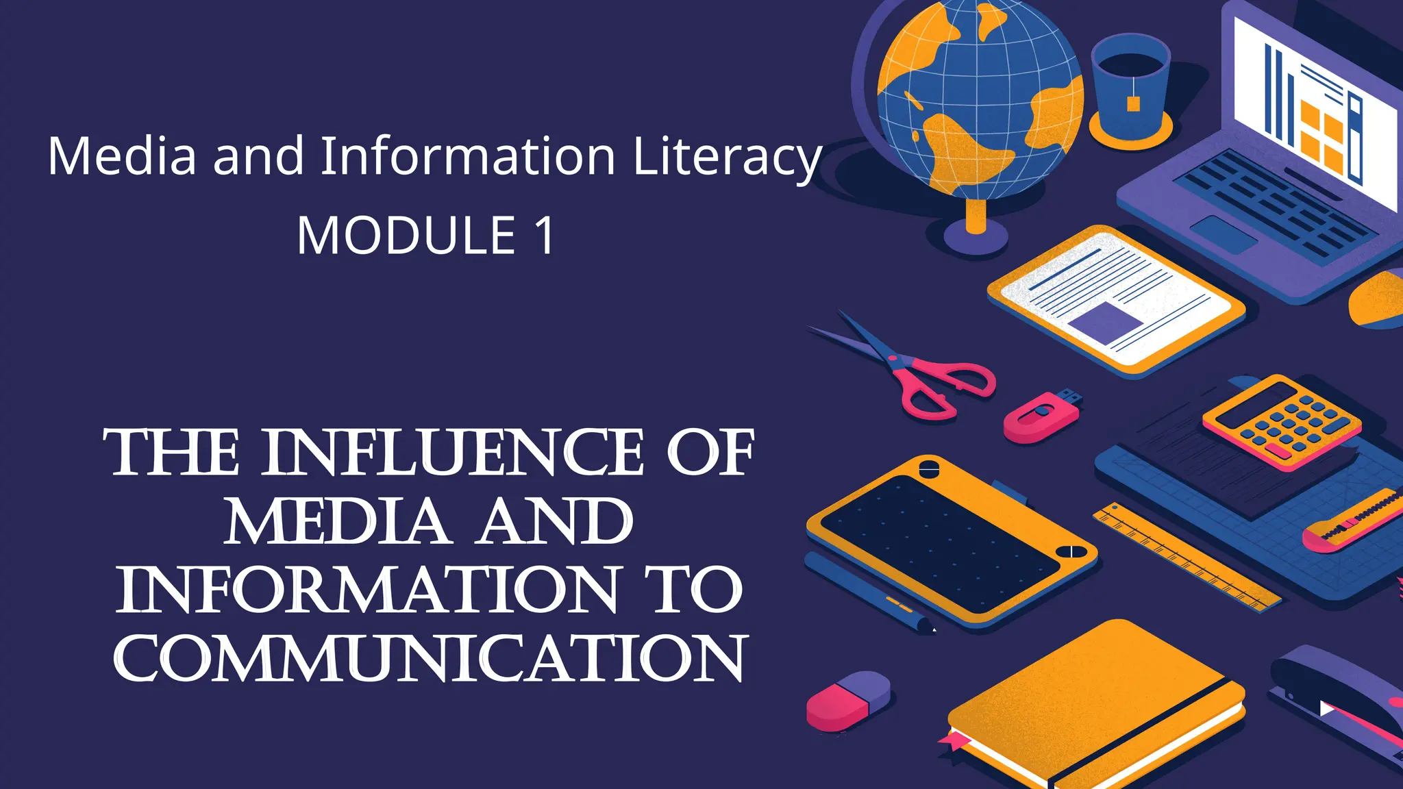 MODULE 1: The Influence of Media and Information to Communication.pptx