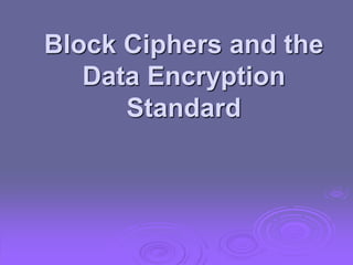 Module 1-Block Ciphers and the Data Encryption Standard.pptx