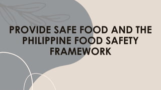 Providing Safe Food and the Philippine Food Safety Framework | PPTX