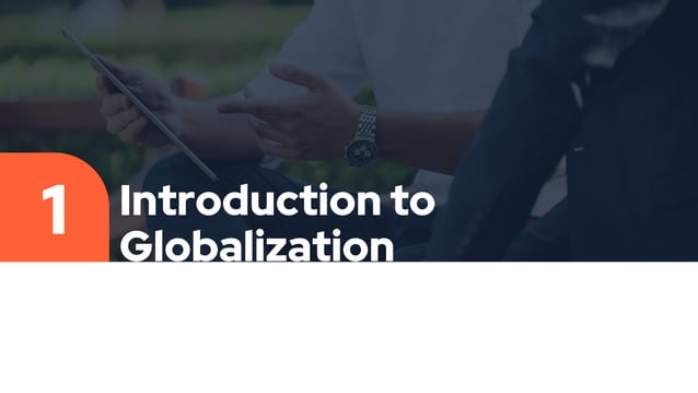 MODULE 1 - Introduction to Globalization.pptx | Business | Business and Finance