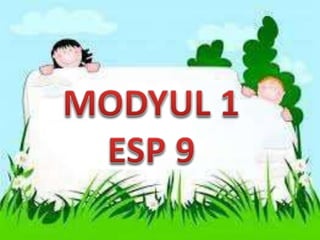 Grade 9 ESP MODULE 1 | PPTX