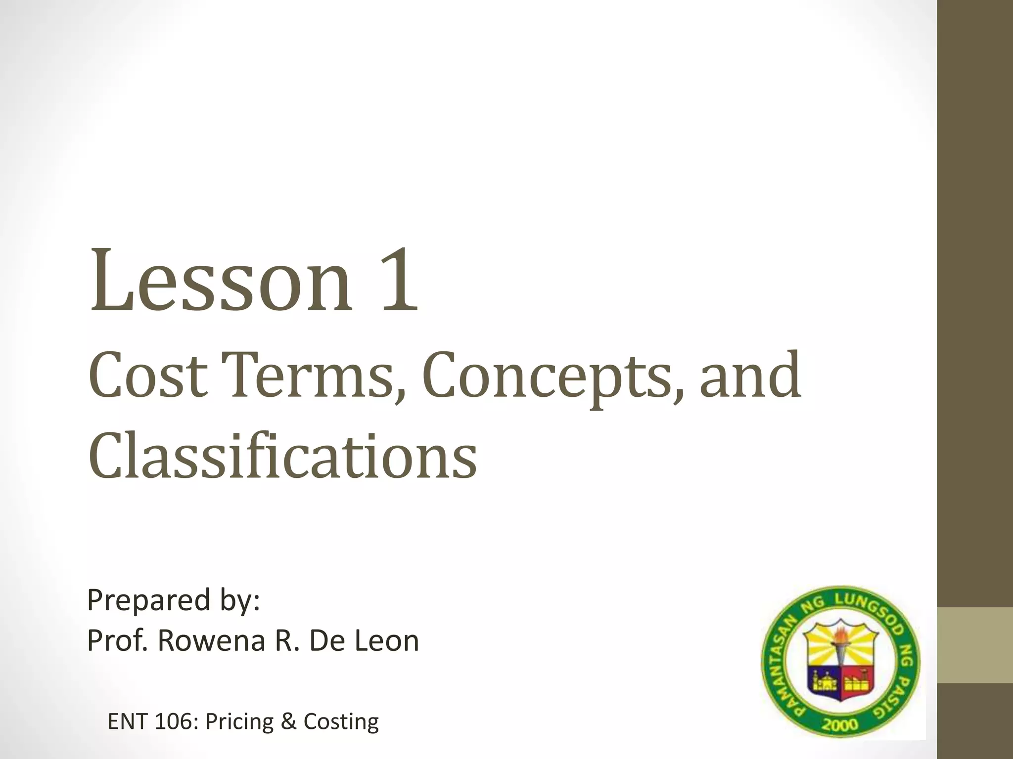 Module 1 lesson 1 cost term, concepts and classifications | PPTX