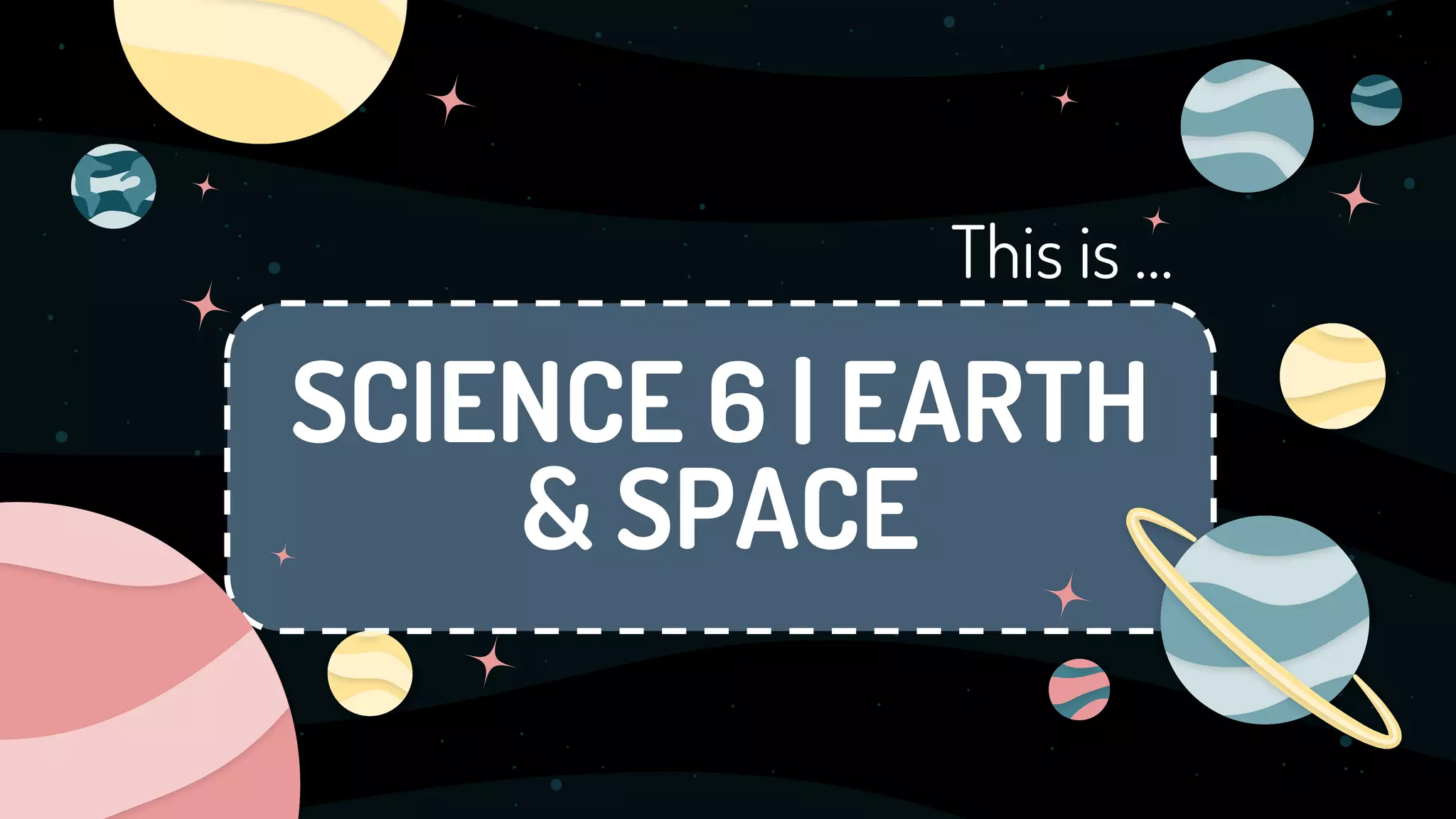 Module 1-Lesson 1_Science 6 _ Earth & Space.pptx