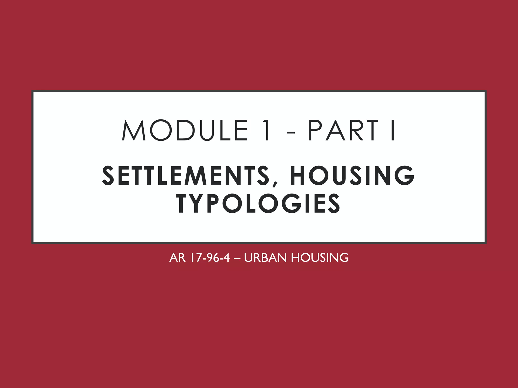 MODULE 1 - Part I - SETTLEMENTS, HOUSING TYPOLOGIES.pdf
