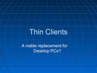 Module 1 - Thin Clients and its overview.pptx | Desktops | Computing
