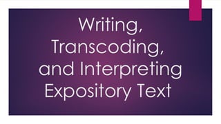 Module 1 - Writing, Transcoding, and Interpreting expository text.pptx ...