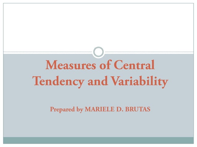 MEASURES OF CENTRAL TENDENCY AND VARIABILITY | PPTX | Educational Assessment | Education