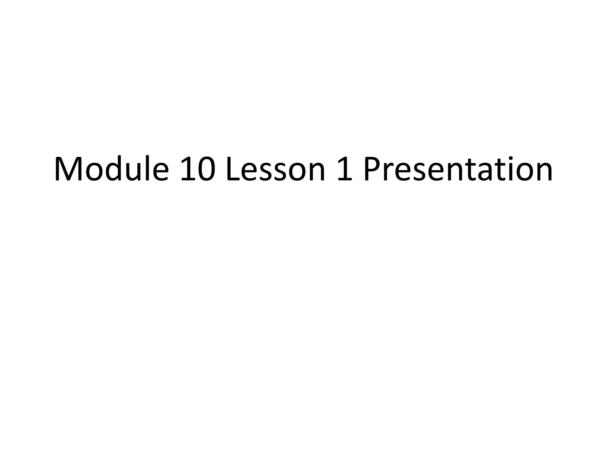 Module 10 lesson 1 presentation | PPTX
