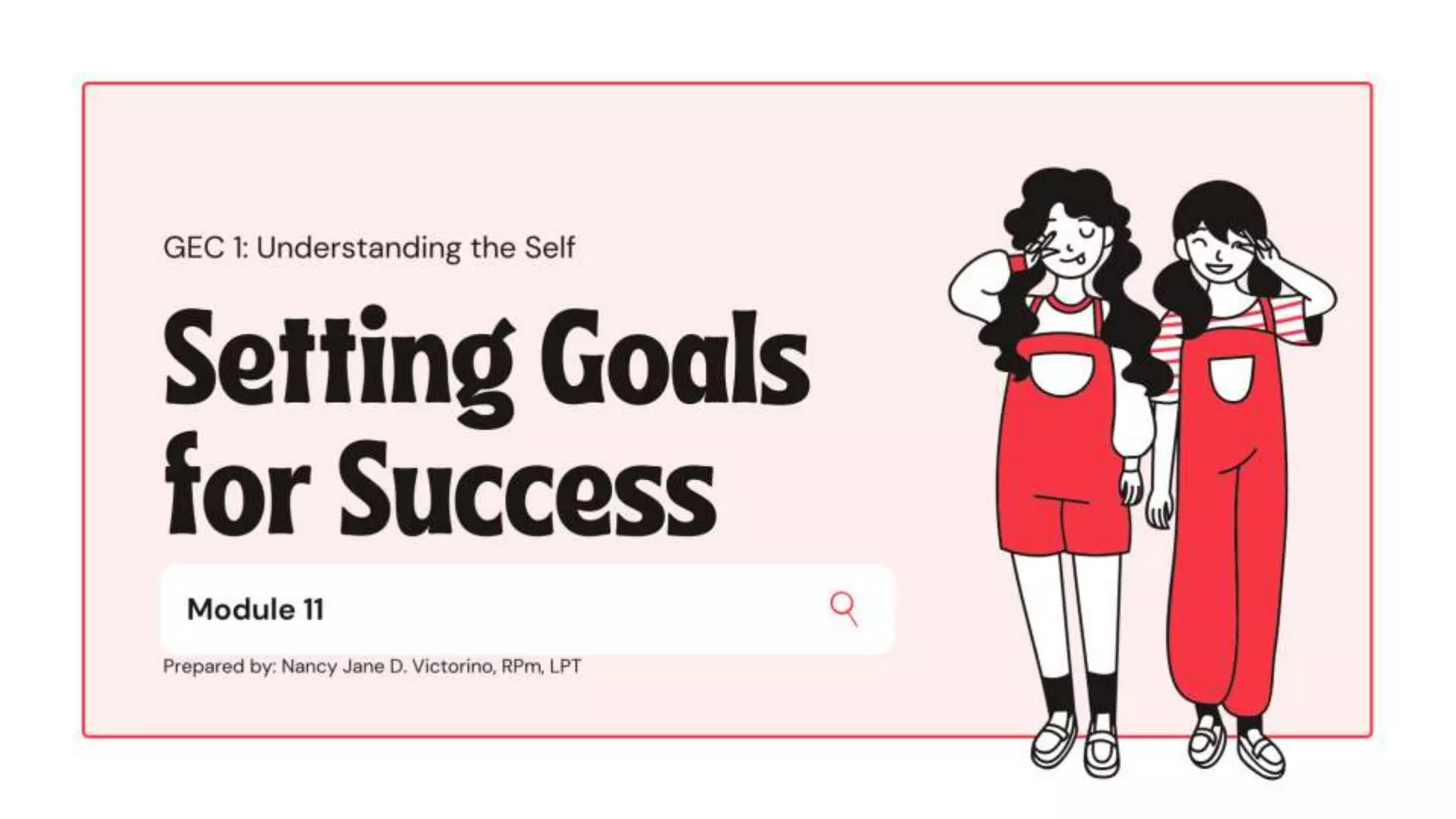 GEC 1 Understanding the Self (Module 11: Setting Goals for Success) | PPTX