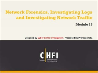 Module 16 Network Forensics, Investigating Logs and Investigating ...