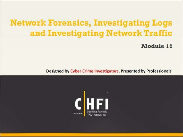 Module 16 Network Forensics, Investigating Logs and Investigating Network Traffic.pptx