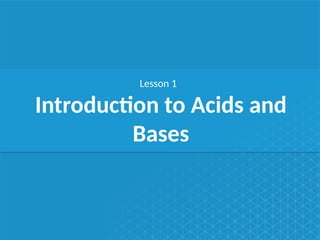 Module 17 lesson 1 Introduction to Acids and Bases.pptx