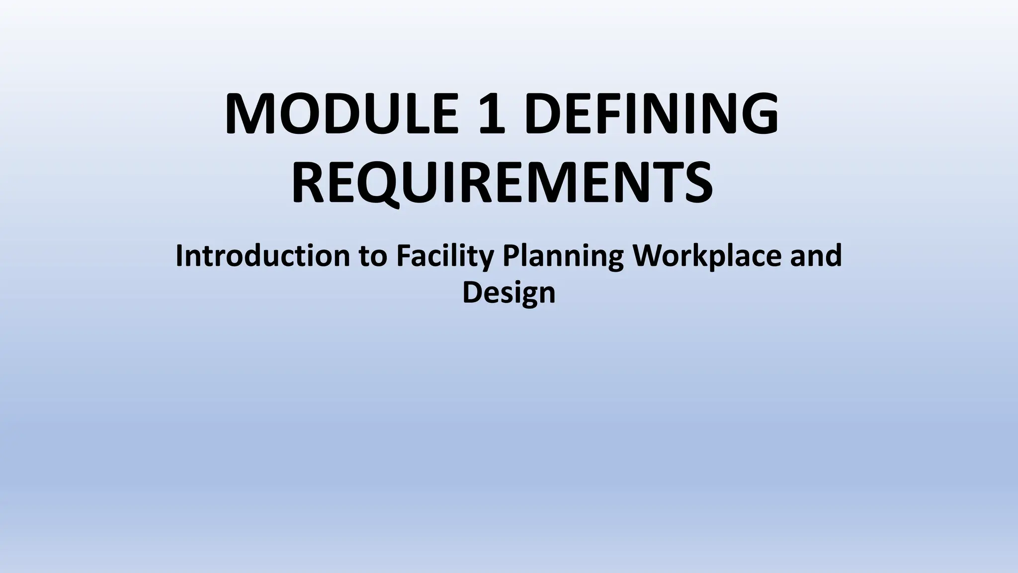 MODULE 1 Defining Requirements_Introduction to Facility Planning Workplace and Design.pdf