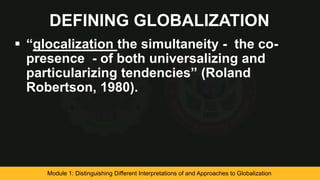 Module 1 Distinguishing Different Interpretations of and Approaches to Globalization.pptx