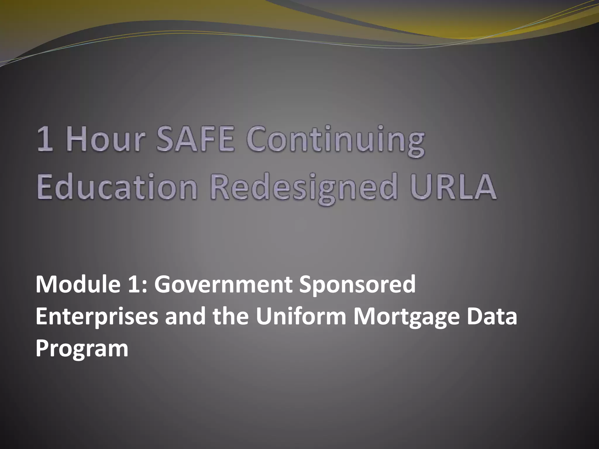 1HR SAFE CE Redesigned URLA Module 1 | PPTX