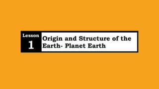 Module 1 Origin and Structure of the Earth Planet Earth.pptx