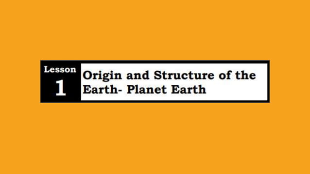 Module 1 Origin and Structure of the Earth Planet Earth.pptx ...