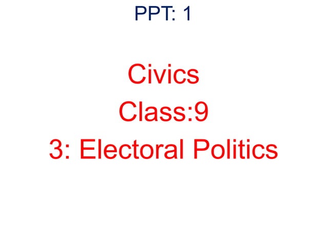 Module 1, PPT,class 9,Civics Lesson 3 Electoral Politics (3).pptx ...