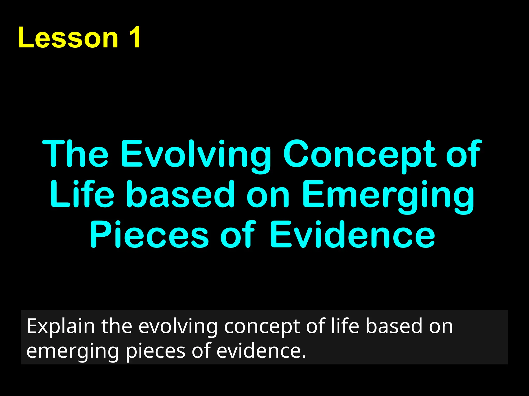 MODULE 1_The Evolving COncept of Life Based on Emerging Pieces of Evidence.pptx