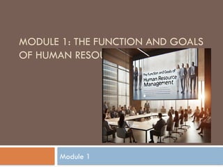 Module 1 The Function and Goals of Human Resource Management.pptx