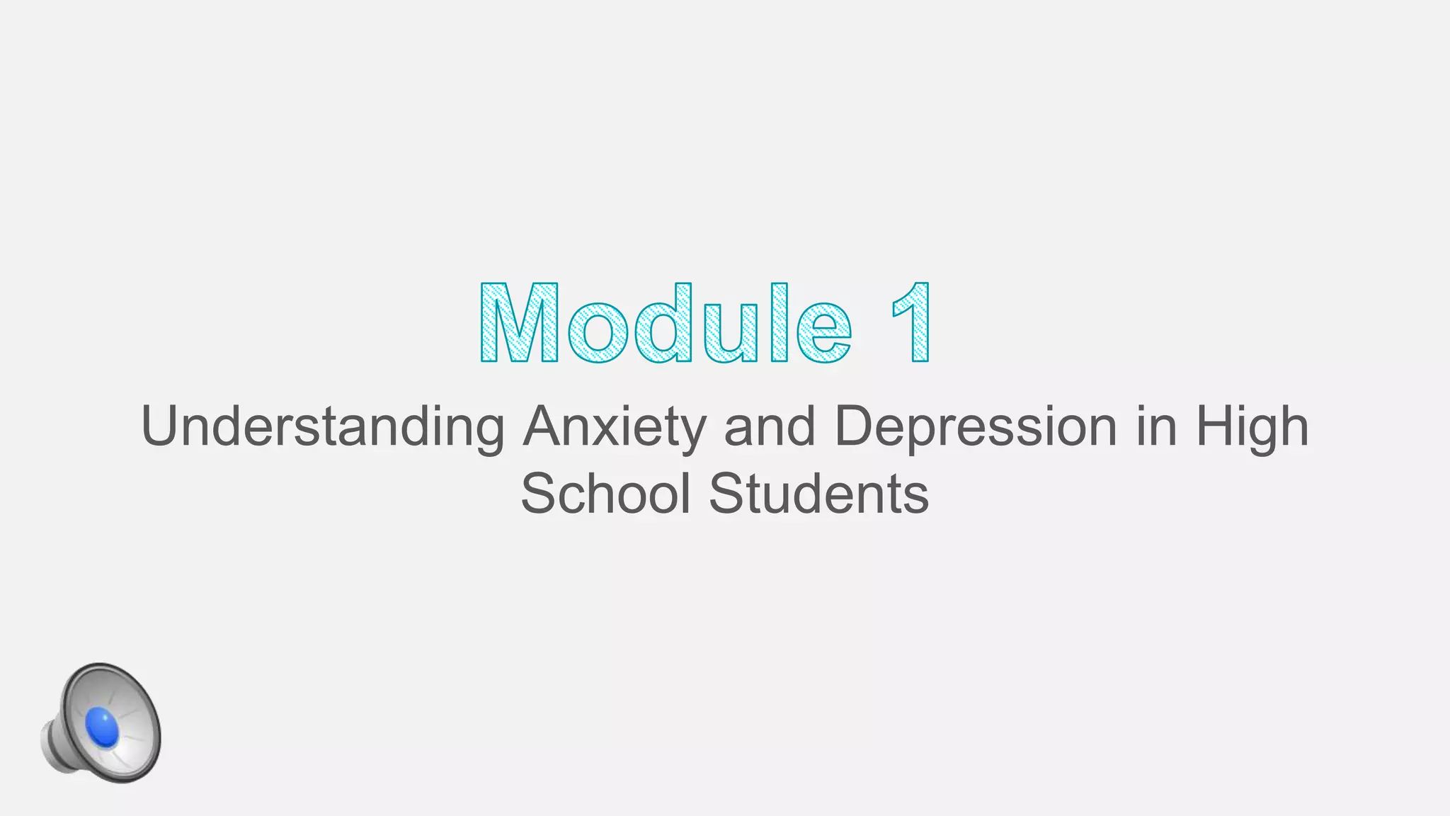 Module 1 understanding anxiety and depression in high school students ...