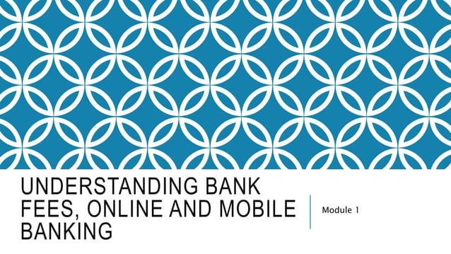 Module 1 Understanding bank fees, online and mobile banking [Autosaved].pptx