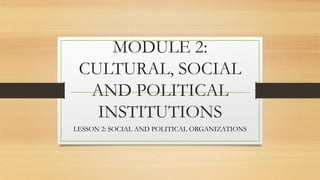 Module 2. lesson 2: SOCIAL AND POLITICAL ORGANIZATION | PPTX