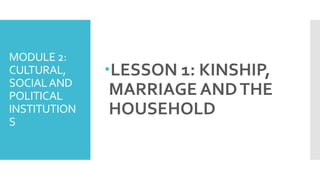 Module 2: KINSHIP, MARRIAGE AND THE HOUSEHOLD | PPTX