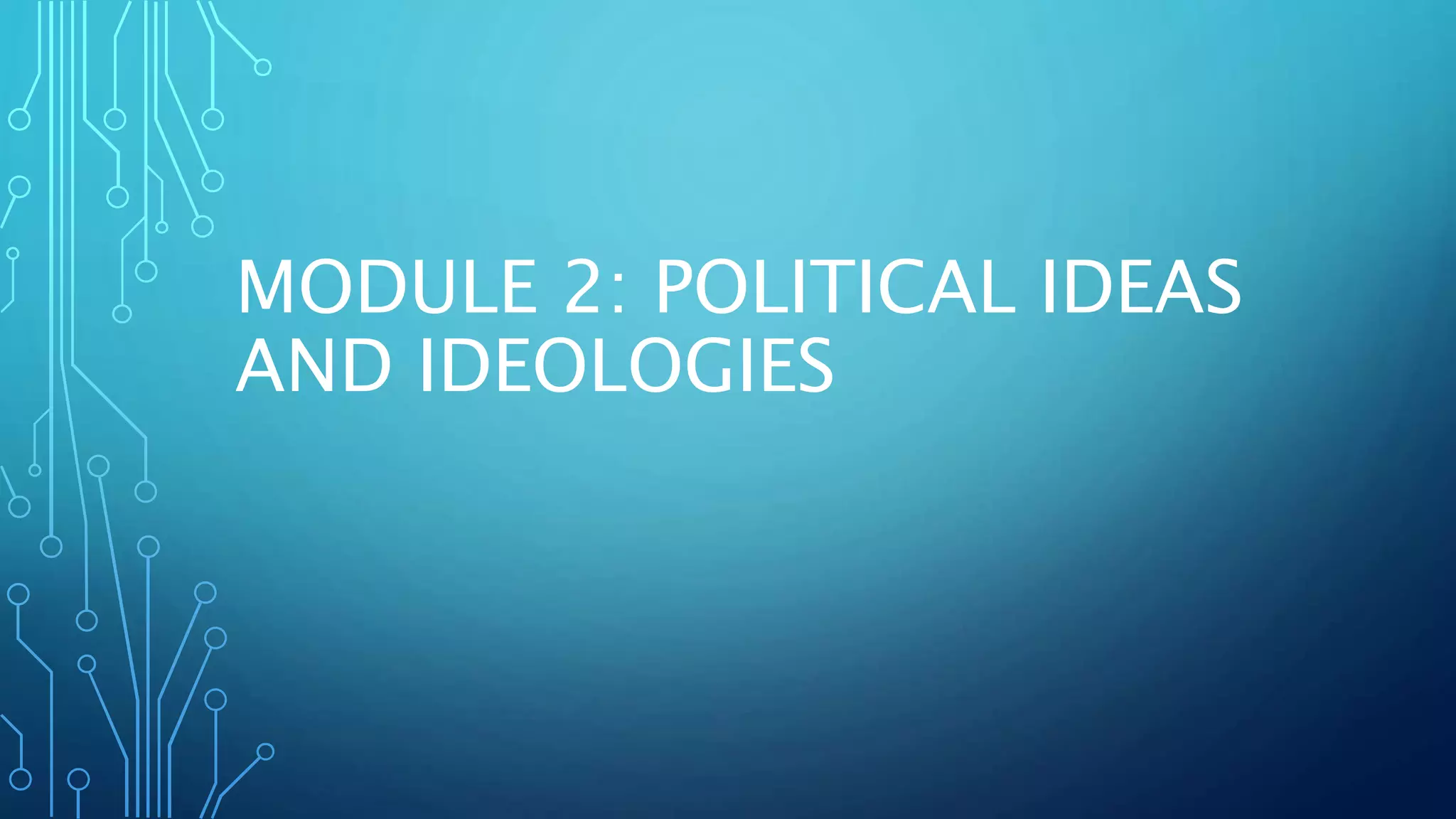 Module 2: POLITICAL IDEAS AND IDEOLOGIES | PPTX