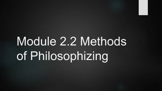 Module 2.2 Methods of Philosophizing.pptx