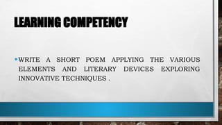 WRITE A SHORT POEM APPLYING THE VARIOUS ELEMENTS AND LITERARY DEVICES ...
