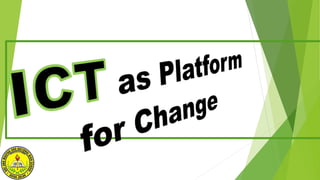 MODULE 2- ICT AS A PLATFORM FOR CHANGE.pptx