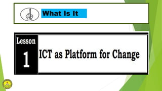 MODULE 2- ICT AS A PLATFORM FOR CHANGE.pptx