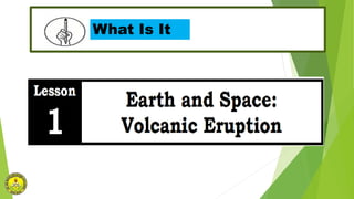 MODULE 2- VOLCANIC ERUPTIONS & ITS CHARACTERISTICS.pptx | Geology | Science